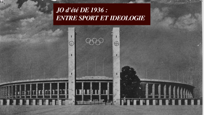 JO DE 1936 : ENTRE SPORT ET IDEOLOGIE by julien Blaise on Prezi