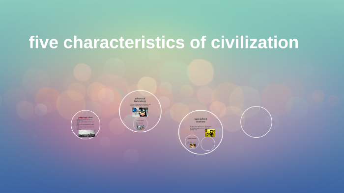 five characteristics of civilization by whitney nyasore on Prezi