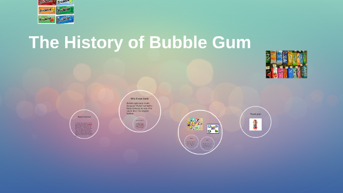 The History of Bubble Gum by Alexis Kozel on Prezi