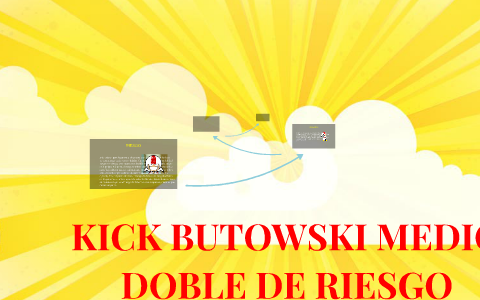 KICK BUTOWSKI MEDIO DOBLE DE RIESGO by michael moreno carrillo on Prezi