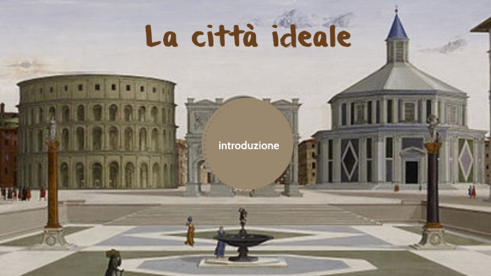 La città ideale by arianna ceredi on Prezi