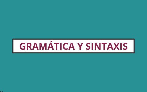 Gramática y sintaxis by Nictze Frías on Prezi