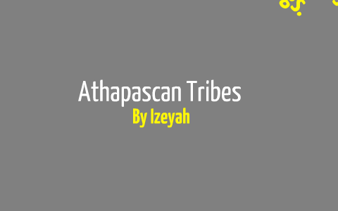 Athapascan Tribes-Izeyah by Ivy Paluszak on Prezi
