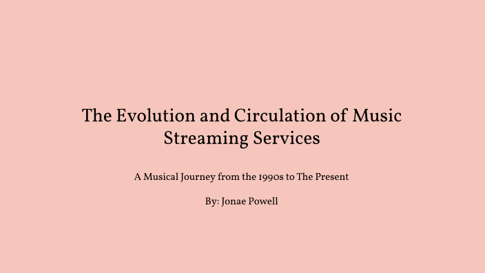 The Evolution And Circulation Of Music Streaming Services By Jonae