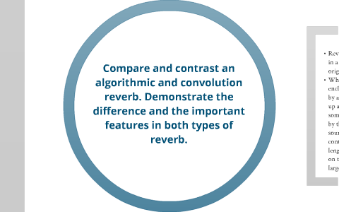 Compare and contrast an algorithmic and convolution reverb. by Daniel ...