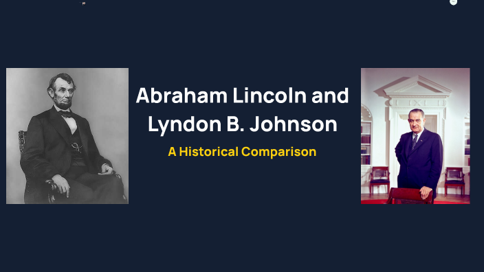 A Historical Comparison of Lyndon B. Johnson and Abraham Lincoln by ...