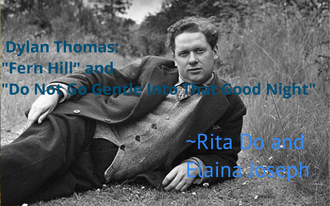 Dylan Thomas: "Fern Hill" and "Do Not Go Gentle Into That Good Night ...