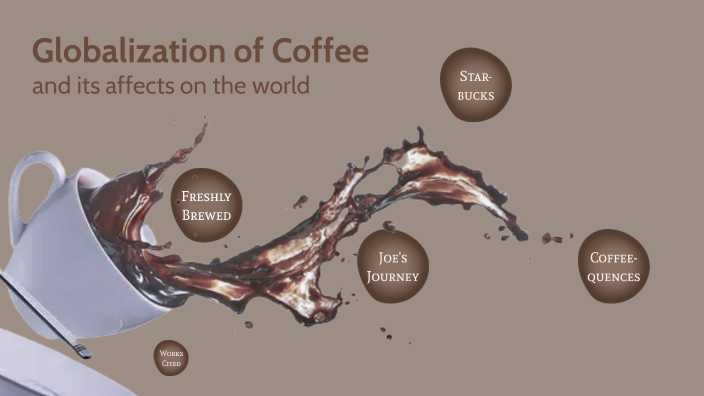 Globalization of Coffee by Amanda Nollenberger on Prezi