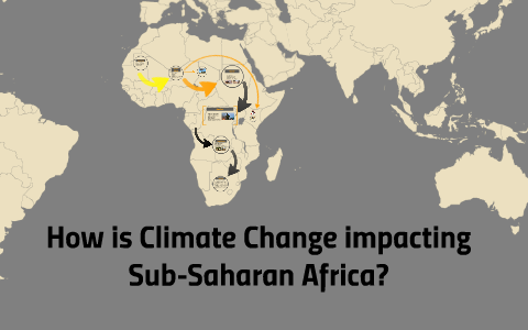How is Climate Change impacting Sub-Saharan Africa? by Laura Baker on Prezi