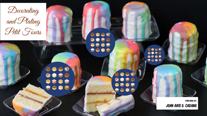 DECORATING AND PLATING PETIT FOURS by John Ortega on Prezi