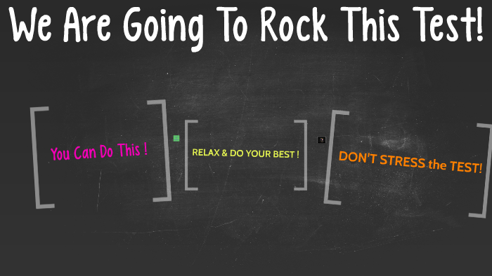We Are Going To Rock This Test! by Lace Davis on Prezi