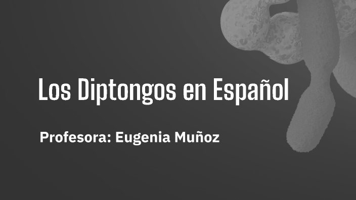 Los Diptongos en Español by eugenia muñoz on Prezi