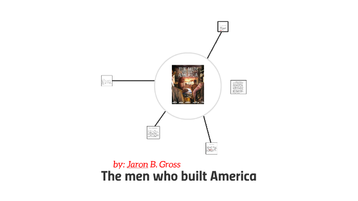 The men who built America by Jaron Gross on Prezi