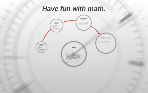 Have fun with math. by Michael Dennis on Prezi
