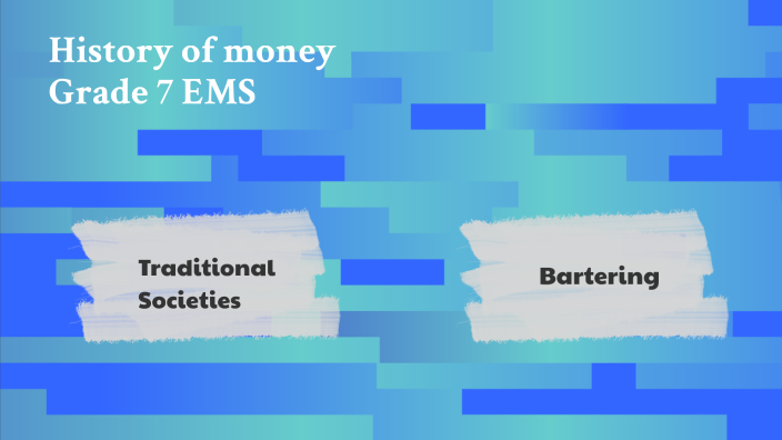 Grade 7 EMS- History of Money by Carla Strydom on Prezi