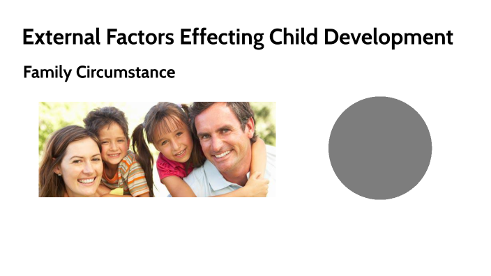 External Factors Effecting Child Development - Family Circumstance by ...