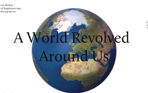 A World Revolved Around Us by Erik Meyers on Prezi