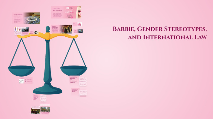 Barbie, Gender Stereotypes, and International Law by Yomna Msar on Prezi