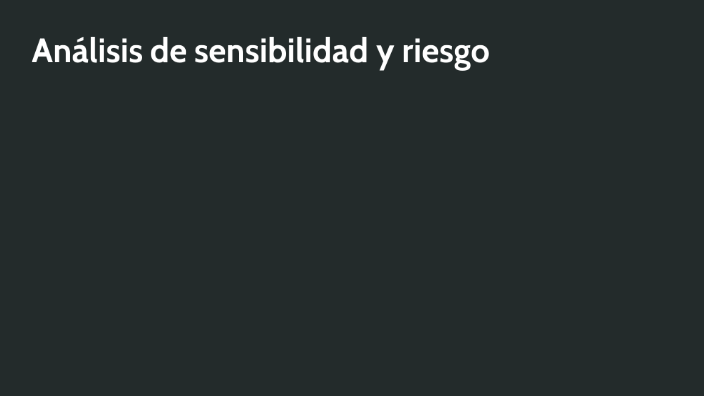 Análisis de sensibilidad y riesgo by Juan Antonio Romo Medina on Prezi