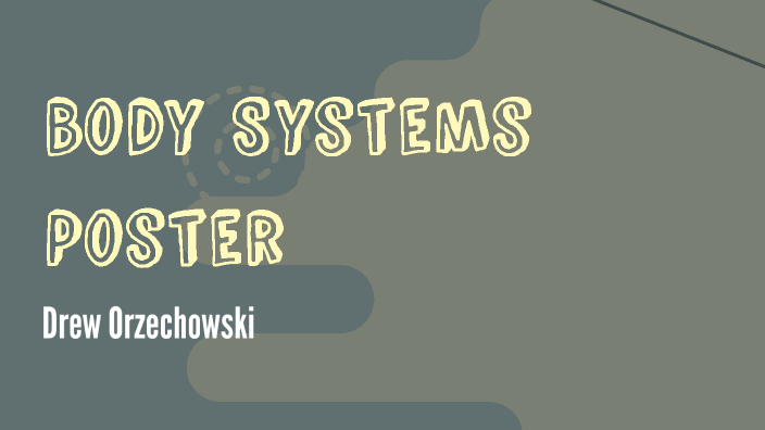 Body Systems Poster by Drew Orzechowski on Prezi