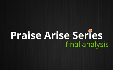 Praise Summary by rodd jaramillo on Prezi