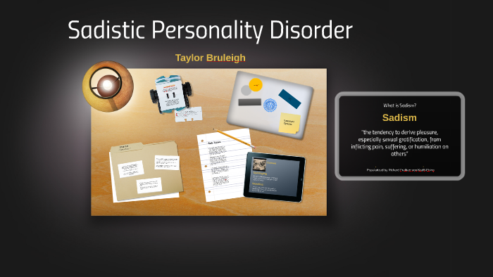 Sadistic Personality Disorder by Taylor Bruleigh on Prezi
