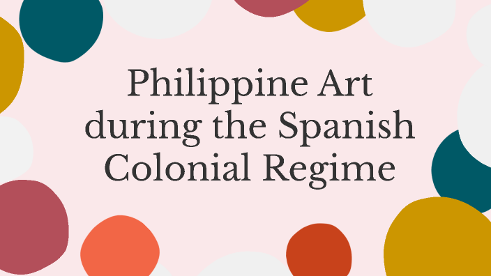 Philippine Art during the Spanish Colonial Regime by Megan Garcia on Prezi