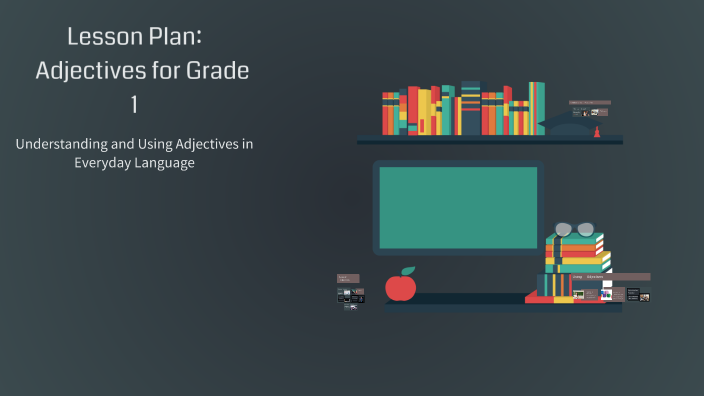 Lesson Plan: Adjectives for Grade 1 by Nihad Ramadan on Prezi