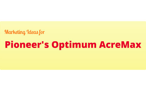 Pioneer Optiumum Acre and Optimum AcreMax Xtra Marketing by Alyssa ...