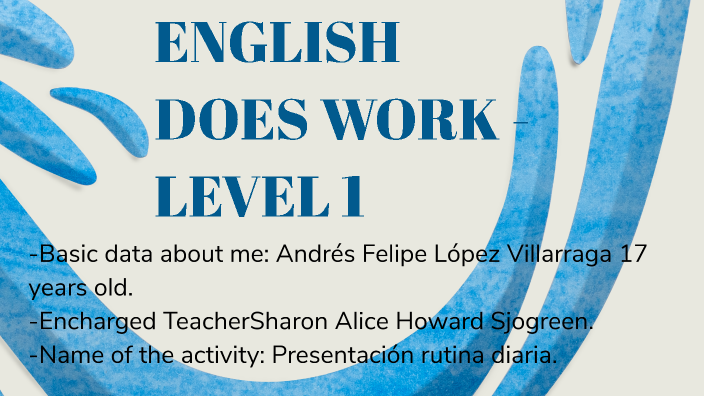 ENGLISH DOES WORK - LEVEL 1 by Andrés Felipe López Villarraga on Prezi