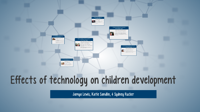 Effects of technology on children development by Katie Sandlin on Prezi