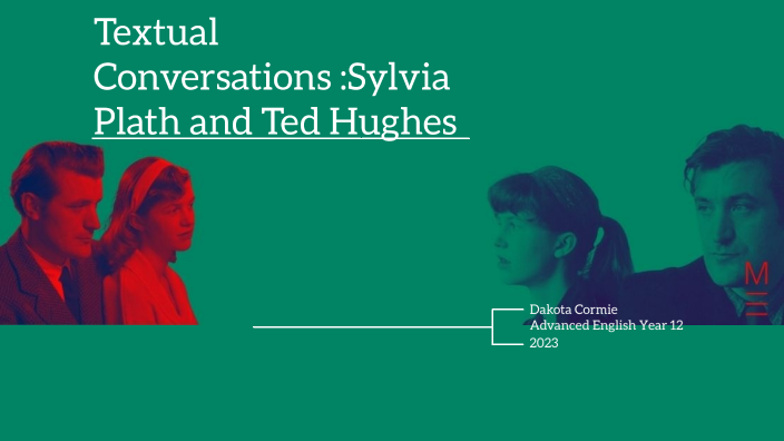Textual Conversations: Ted Hughes and Sylvia Plath by Dakota Cormie on Prezi