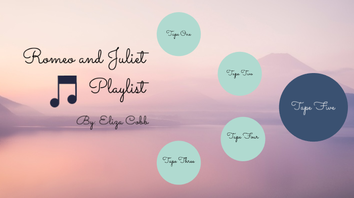Romeo and Juliet Playlist by Eliza Cobb on Prezi