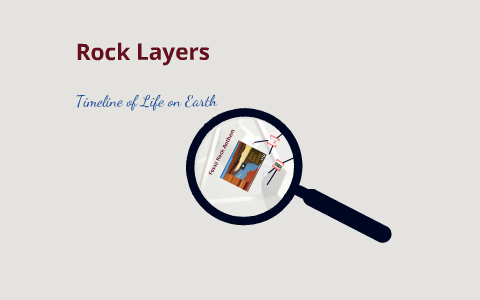 Rock Layers: Timeline of Life on Earth by Becca Young on Prezi