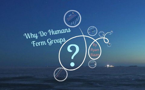 Why Humans Form Groups by Ryan Baan on Prezi