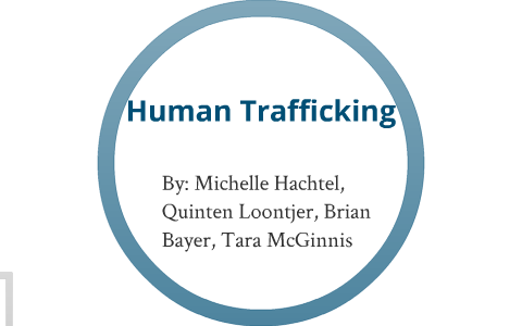 Human Trafficking outline by Tara McGinnis on Prezi