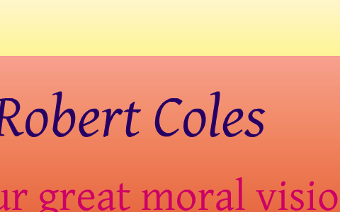 Theorists of Child Development - Robert Coles by Chelsea Smith on Prezi