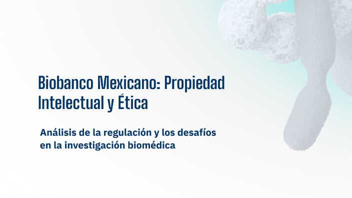 Biobanco Mexicano: Propiedad Intelectual y Ética by nelly janet avalos ...