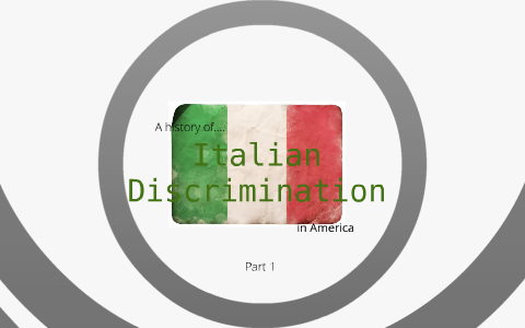 Discrimination of Italians in America by Jennifer Hakey on Prezi