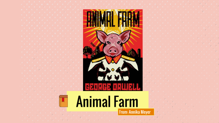Book Report: Animal Farm by Annika Meyer on Prezi