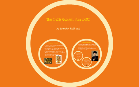 The Incan Golden Sun Disk! by Brandon Rothwell on Prezi