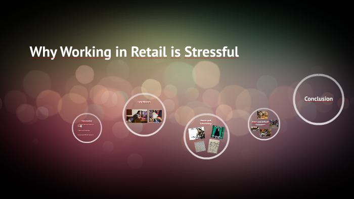 Why Working in Retail is Stressful by Kayzie E on Prezi