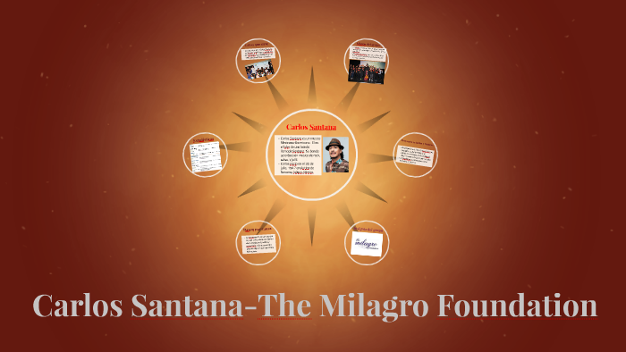 Carlos Santana-The Milagro Foundation by Alex Francisco on Prezi