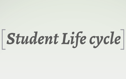 Student Life cycle by on Prezi