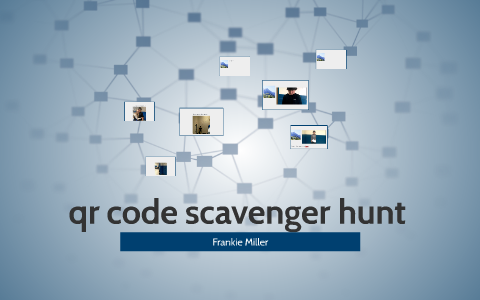 qr code scavenger hunt by frankie miller on Prezi