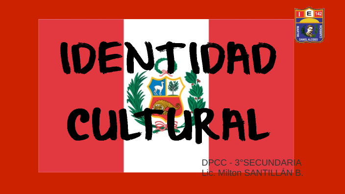 IDENTIDAD CULTURAL DPCC IE 142 MDAC by Milton Santillan on Prezi