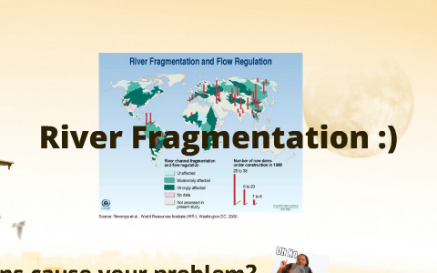 River Fragmentation by Rahchel Colley on Prezi