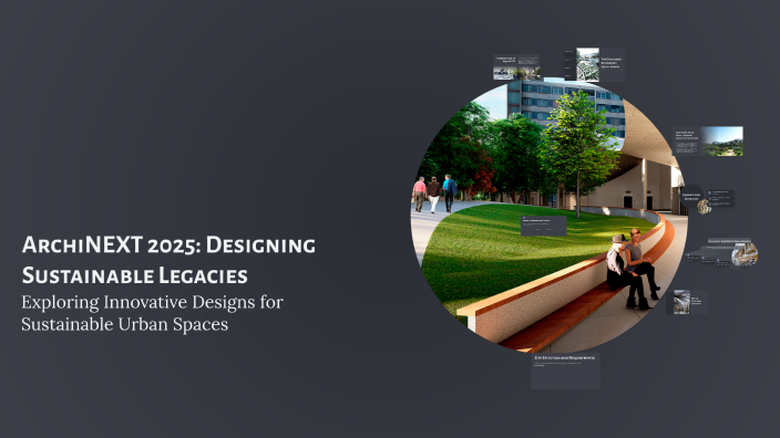 ArchiNEXT 2025: Designing Sustainable Legacies by George Aninang on Prezi