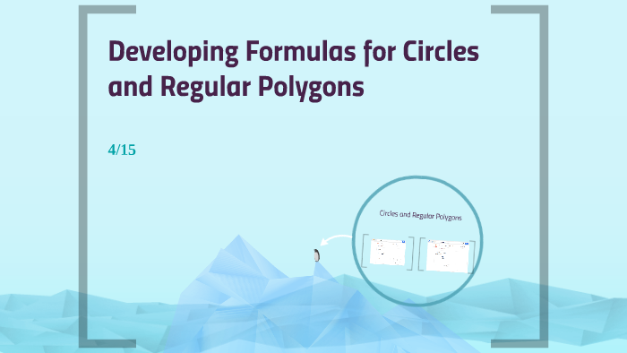 Developing Formulas for Circles and Regular Polygons by Adam Blomberg ...