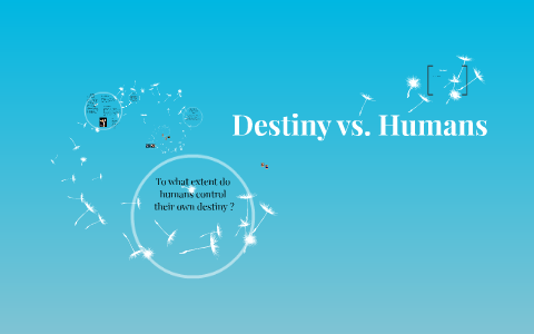 Destiny vs. Humans by Lee Lor on Prezi